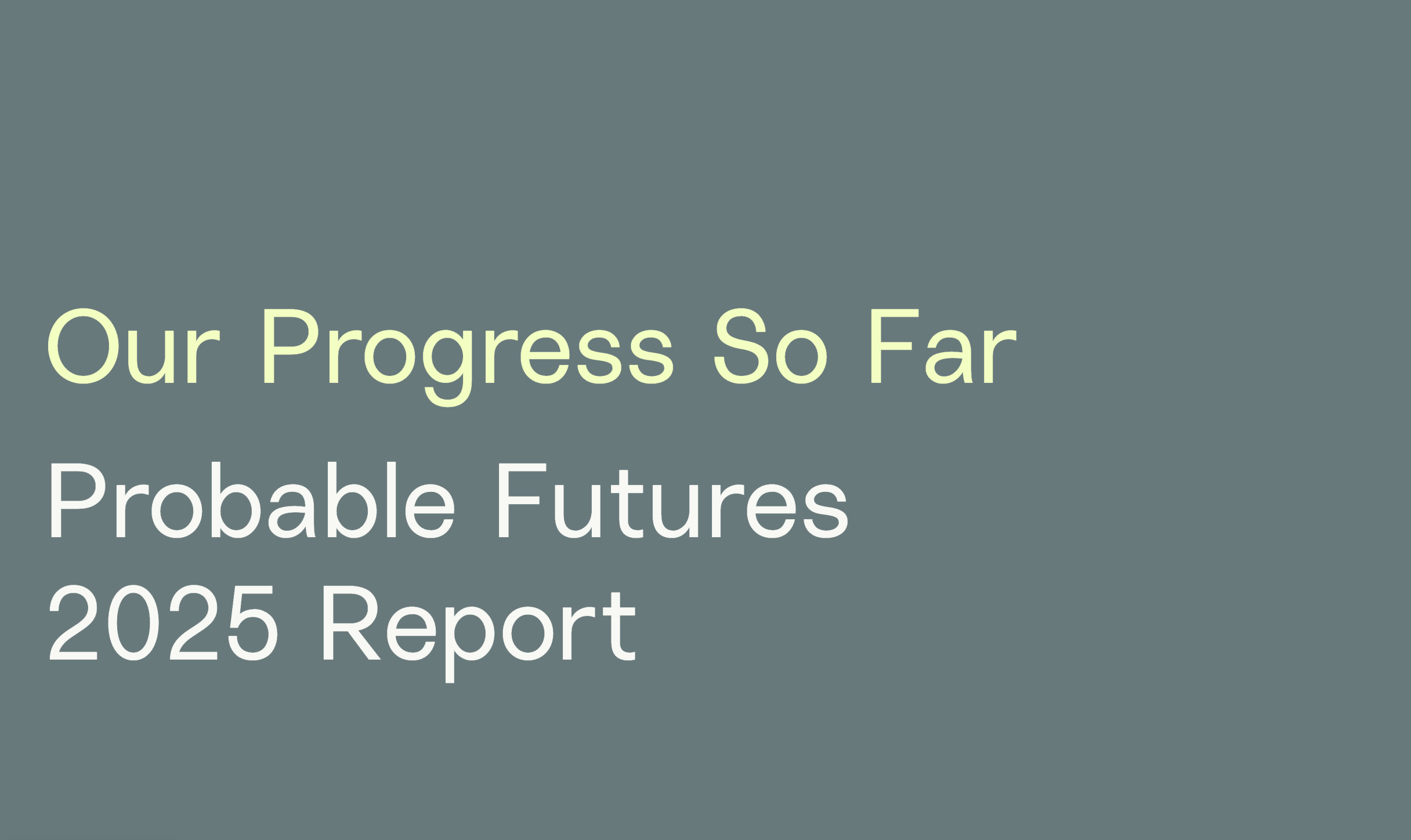 Our Progress So Far · Probable Futures